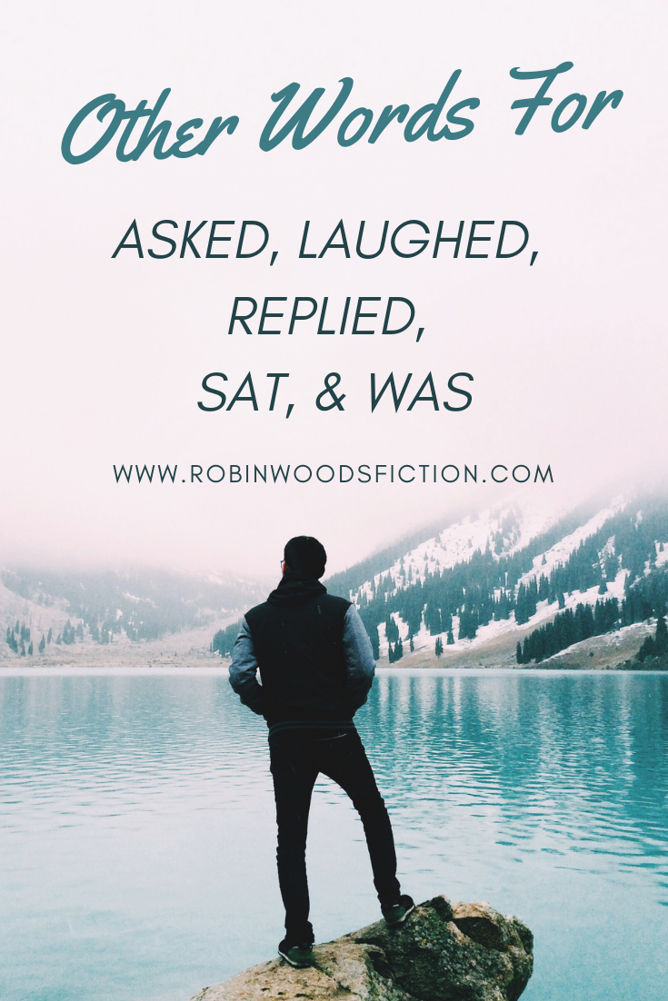Writing: Other Words for Asked, Laughed, Replied, Sat, & Was - Robin ...